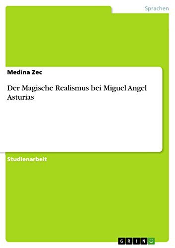 Der Magische Realismus bei Miguel Angel Asturias by Medina Zec | Goodreads