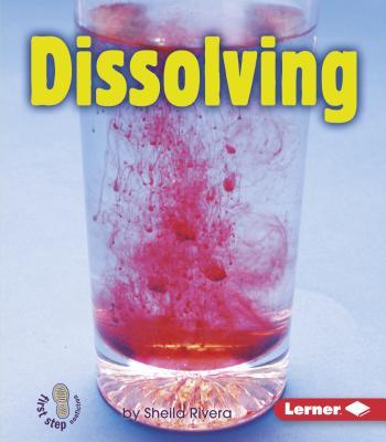 Dissolving (First Step Nonfiction ― Changing Matter) by Sheila Rivera ...