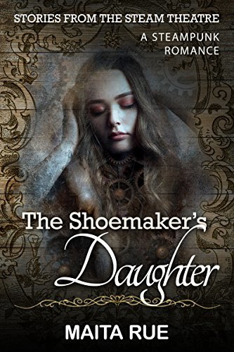 The Shoemaker's Daughter: Stories from the Steam Theatre by Maita Rue ...