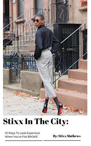 Stixx In The City: 10 Ways to look expensive when you're flat BROKE! by ...