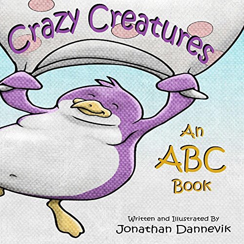 Crazy Creatures: An ABC Book by Jonathan A. Dannevik | Goodreads