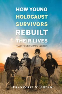 How Young Holocaust Survivors Rebuilt Their Lives: France, the United ...