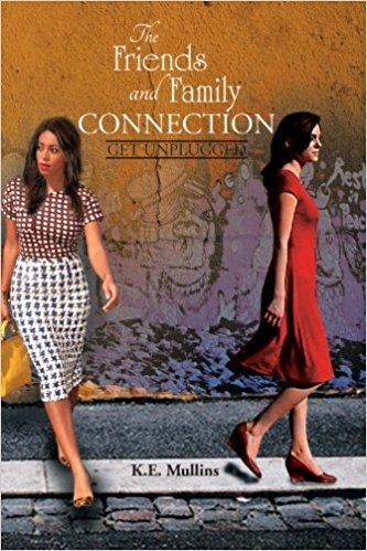 The Friends and Family Connection: Get Unplugged by K.E. Mullins ...
