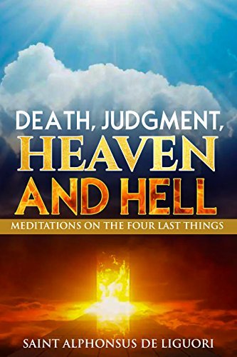 Death, Judgement, Heaven, and Hell: Meditations on the Four Last Things ...