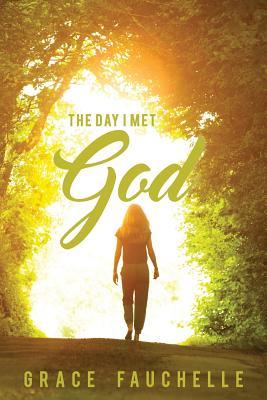 The Day I Met God by Grace Fauchelle | Goodreads