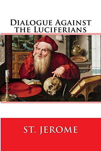 The Dialogue Against the Luciferians by Jerome | Goodreads
