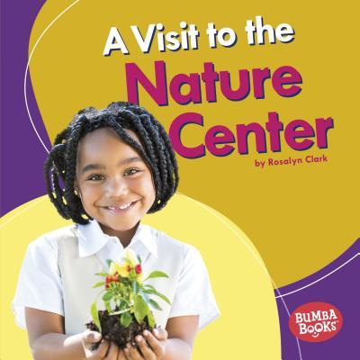 A Visit to the Nature Center by Rosalyn Clark | Goodreads