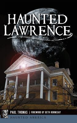 Haunted Lawrence by Paul Thomas MD | Goodreads