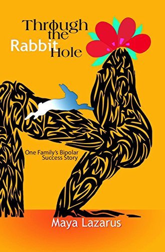 Through the Rabbit Hole: One Family's Bipolar Success Story by Maya ...