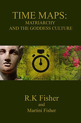 Matriarchy and the Goddess Culture (Time Maps Book 4) by R.K. Fisher ...