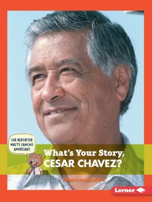 What's Your Story, Cesar Chavez? by Emma Carlson Berne | Goodreads