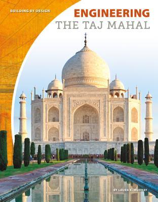 Engineering the Taj Mahal (Building by Design) by Laura K. Murray ...