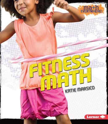 Fitness Math (Math Everywhere!) by Katie Marsico | Goodreads