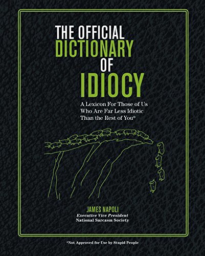 The Official Dictionary of Idiocy: A Lexicon For Those of Us Who Are ...