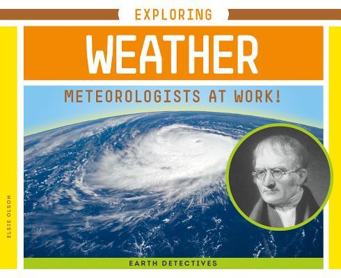 Exploring Weather: Meteorologists at Work!: Meteorologists at Work! by ...