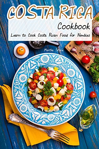 Costa Rica Cookbook: Learn to Cook Costa Rican Food for Newbies by ...