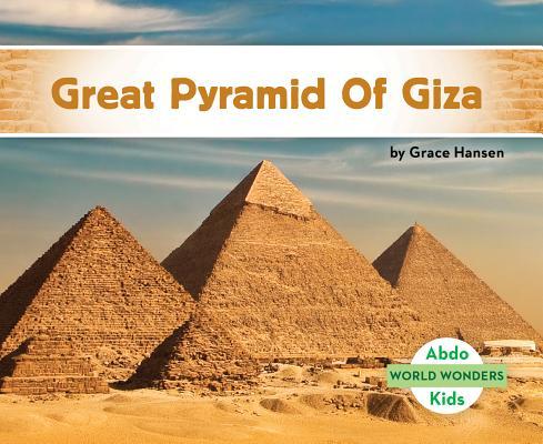 Great Pyramid of Giza (World Wonders) by Grace Hansen | Goodreads