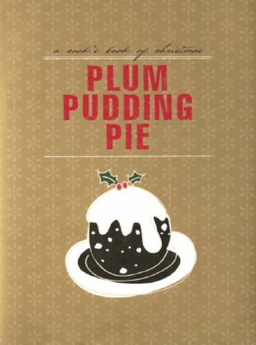 Plum Pudding Pie: A Cook's Book of Christmas by Murdoch Books | Goodreads