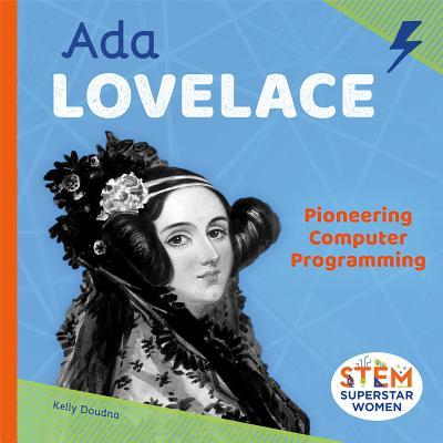 Ada Lovelace: Pioneering Computer Programming by Kelly Doudna | Goodreads