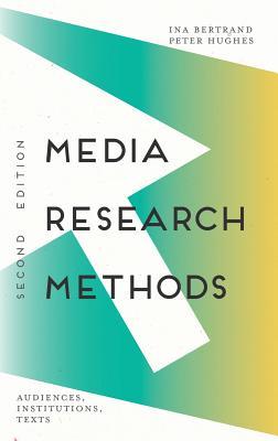 Media Research Methods: Audiences, Institutions, Texts by Ina Bertrand ...