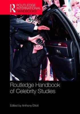 Routledge Handbook of Celebrity Studies by Anthony Elliott | Goodreads