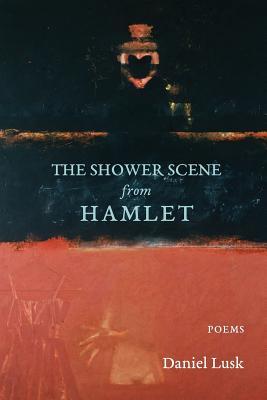 The Shower Scene from Hamlet by Daniel Lusk | Goodreads