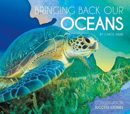 Bringing Back Our Oceans (Conservation Success Stories) by Carol Hand ...
