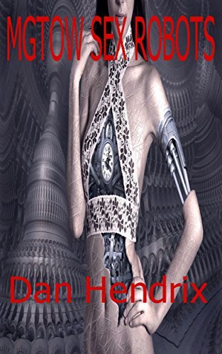 MGTOW SEX ROBOTS by Dan Hendrix | Goodreads