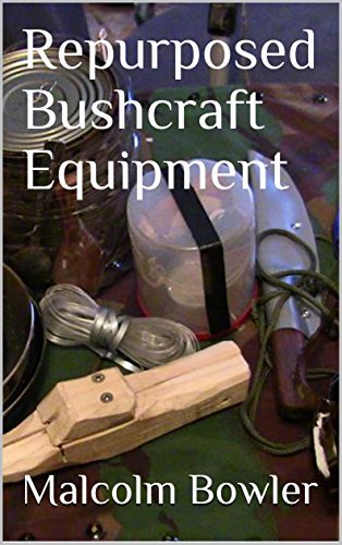 Repurposed Bushcraft Equipment by Malcolm Bowler | Goodreads