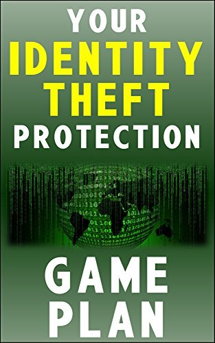 Your Identity Theft Protection Game Plan: 7 Critical Steps to Prevent ...