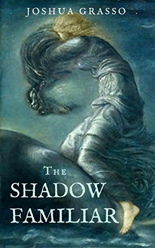 The Shadow Familiar: A Tale of Mandragora by Joshua Grasso | Goodreads