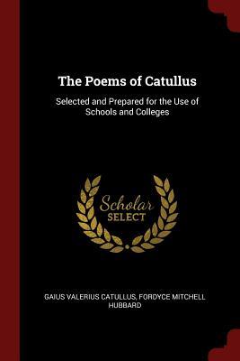 The Poems of Catullus: Selected and Prepared for the Use of Schools and ...