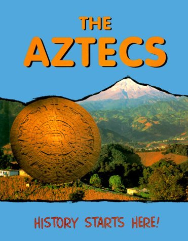 The Aztecs: History Starts Here by Anita Ganeri | Goodreads