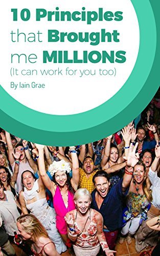 10 Principles that Brought me MILLIONS by Iain Grae | Goodreads