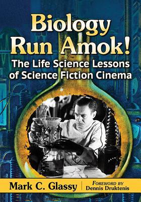 Biology Run Amok!: The Life Science Lessons of Science Fiction Cinema ...