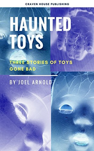 Haunted Toys: Three Stories of Toys Gone Bad by Joel Arnold | Goodreads