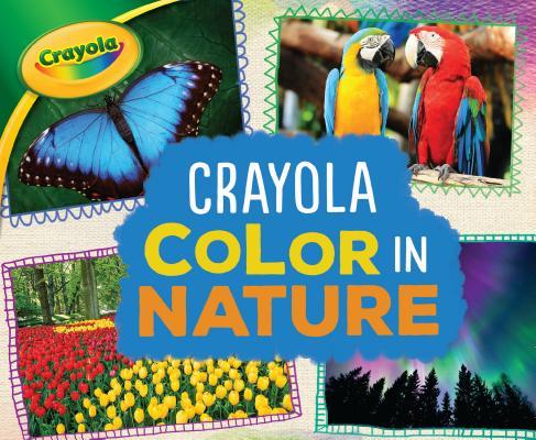 Crayola ® Color in Nature (Crayola ® Colorology ™) by Mari Schuh ...