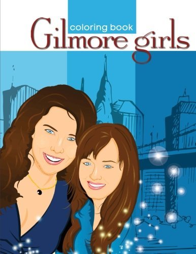 Gilmore Girls Coloring Book: For Sitcom Lovers, Exclusive and Unique by ...