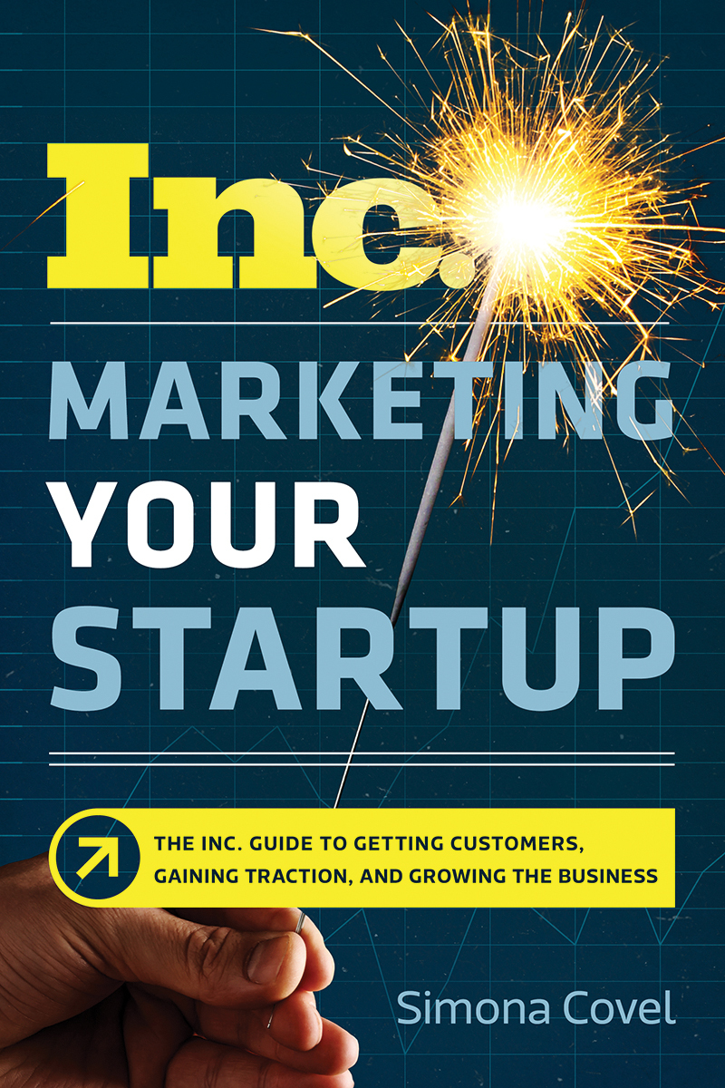 Marketing Your Startup: The Inc. Guide to Getting Customers, Gaining ...