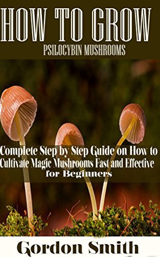 How to Grow Psilocybin Mushrooms: Complete Step by Step Guide on How to Cultivate Magic Mushroom ...