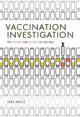 Vaccination Investigation: The History and Science of Vaccines by Tara ...