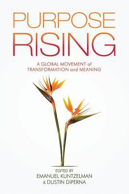 Purpose Rising: A Global Movement of Transformation and Meaning by ...