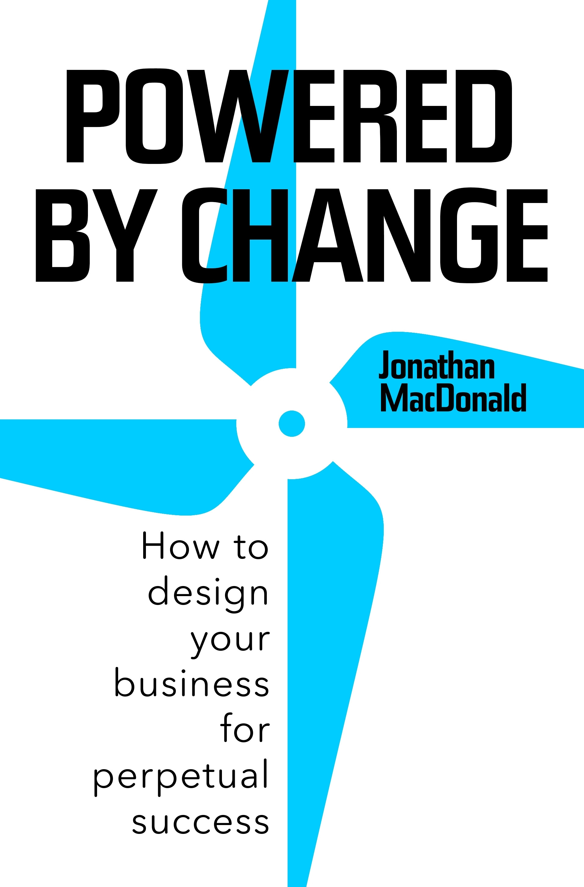 Powered by Change: How to design your business for perpetual success by ...