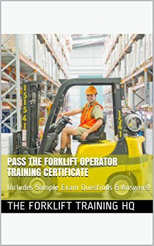 Pass the Forklift Operator Training Certificate: Includes Sample Exam ...
