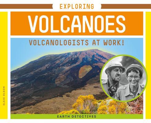 Exploring Volcanoes: Volcanologists at Work!: Volcanologists at Work ...
