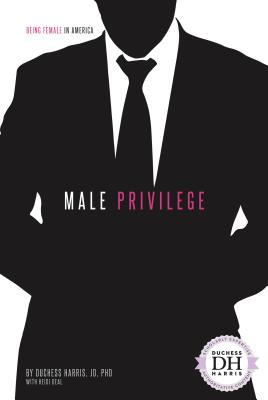 Male Privilege (Being Female in America) by Duchess Harris | Goodreads