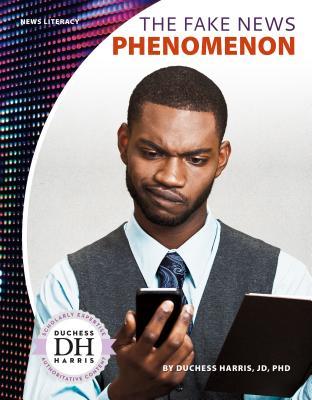 The Fake News Phenomenon (News Literacy) by Duchess Harris | Goodreads