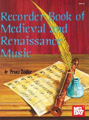 Recorder Book of Medieval & Renaissance Music by Franz Zeidler | Goodreads