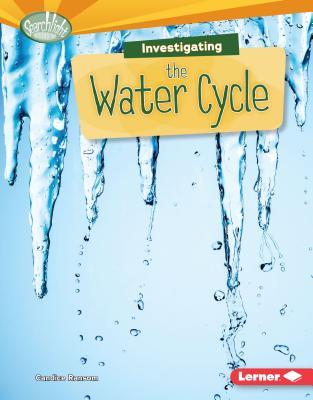 Investigating the Water Cycle by Candice Ransom | Goodreads