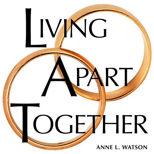 Living Apart Together: A Unique Path to Marital Happiness, or The Joy ...